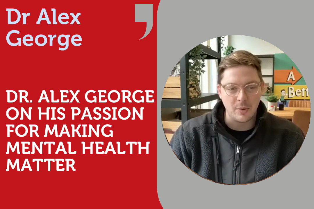 Dr. Alex George on his passion for making mental health matter, In ...